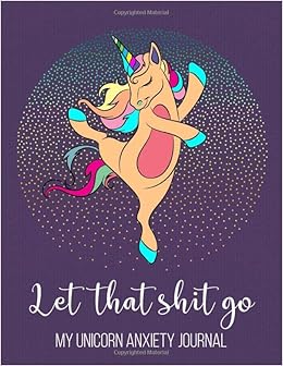 Amazon.com: Let That Shit Go My Unicorn Anxiety Journal: Funny Anxiety ...