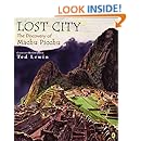 Lost City: The Discovery of Machu Picchu: Ted Lewin: 9780142425800 ...