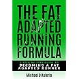 The Fat Adapted Running Formula: A Step-By-Step Guide To Becoming A Fat ...