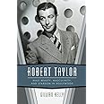 Robert Taylor: Male Beauty, Masculinity, and Stardom in Hollywood ...