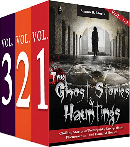 True Ghost Stories and Hauntings, Boxed Set Volumes I - III: Chilling Stories of Poltergeists ...
