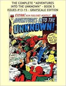 The Complete "Adventures Into The Unknown" - Book 5: Issues #13-15 ...