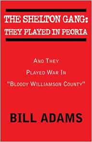The Shelton Gang: They Played in Peoria, And They Played War in 'bloody ...