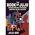 Amazon.com: The Book of Juju: Africana Spirituality for Healing ...