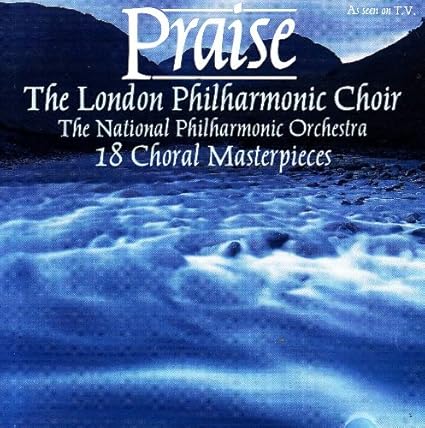 London Philharmonic Choir - Praise: 18 Choral Masterpieces: Amazon.co ...