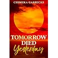Tomorrow Died Yesterday: Garricks, Chimeka: 9798633498318: Amazon.com ...