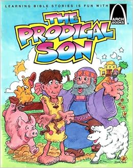 The Prodigal Son: Luke 15:11-32 for Children (Arch Books): Becky ...