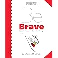 Peanuts: Be Brave: Peanuts Wisdom to Carry You Through: Schulz, Charles ...