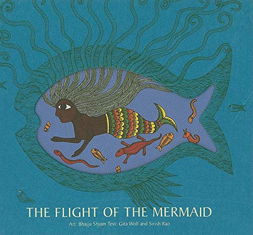 The Flight of the Mermaid: Rao, Sirish, Wolf, Gita, Shyam, Bhajju ...