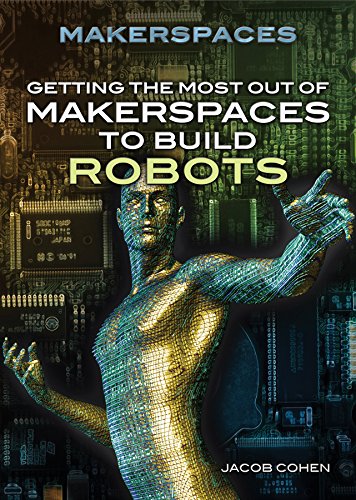 Amazon.com: Getting the Most Out of Makerspaces to Build Robots (9781477778197): Cohen, Jacob: Books