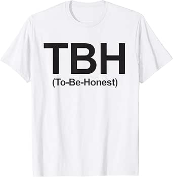 Amazon.com: TBH (To-Be-Honest) T-Shirt: Clothing