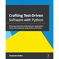 Crafting Test-Driven Software with Python: Write test suites that scale ...
