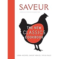 Saveur: The New Classics Cookbook (Expanded Edition): 1,100+ Recipes ...