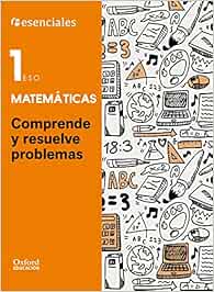 Esenciales Oxford. Comprende Y Resuelve Las Mates. Matemáticas. 1º ESO ...