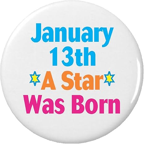Amazon.com: January 13th A Star Was Born Pinback Button Pin Birthday ...