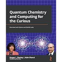 Quantum Chemistry and Computing for the Curious: Illustrated with ...