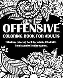 Amazon.com: Offensive Coloring Book For Adults: Hilarious coloring book ...