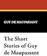 The Short Stories of Guy de Maupassant: Guy de Maupassant, Guy De ...