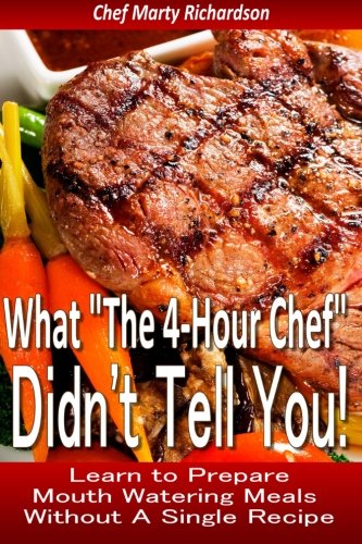 What The 4 Hour Chef Didn't Tell You!: Discover How to Prepare Mouth ...
