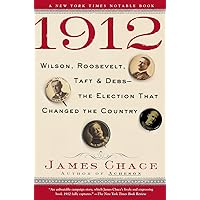 1912: Wilson, Roosevelt, Taft and Debs--The Election that Changed the ...