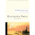 A Whole New Life: An Illness and a Healing: Price, Reynolds ...