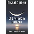 The Wisdom Pattern: Order, Disorder, Reorder: Rohr O.F.M., Richard: 9781632533463: Amazon.com: Books