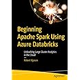 Amazon.com: Beginning Apache Spark Using Azure Databricks: Unleashing Large Cluster Analytics in ...