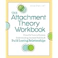 The Attachment Theory Workbook: Powerful Tools to Promote Understanding, Increase Stability, and ...