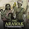 The Arawak: The History and Legacy of the Indigenous Natives in South ...