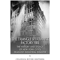 The Triangle Shirtwaist Factory Fire: The History and Legacy of New ...