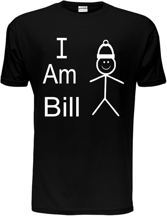 Print4U Be Like Bill I Am Bill Mens Unisex T-Shirt Size S-XXL: Amazon ...