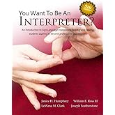 So You Want to Be an Interpreter: An Introduction to Sign Language ...