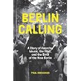 Berlin Calling: A Story of Anarchy, Music, The Wall, and the Birth of ...
