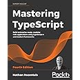 Mastering TypeScript: Build enterprise-ready, modular web applications using TypeScript 4 and ...