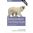 Information Architecture: For the Web and Beyond: Rosenfeld, Louis, Morville, Peter, Arango ...