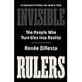 Invisible Rulers: The People Who Turn Lies into Reality: DiResta, Renee ...
