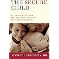 The Secure Child: Helping Our Children Feel Safe And Confident In A ...