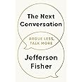 The Next Conversation: Argue Less, Talk More: Jefferson Fisher ...