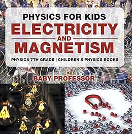 Amazon.com: Physics for Kids : Electricity and Magnetism - Physics 7th ...