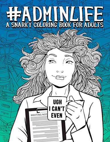 Admin Life: A Snarky Coloring Book for Adults: 51 Funny Adult Coloring ...