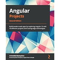 Angular Projects: Build modern web apps by exploring Angular 12 with 10 different projects and ...