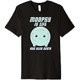 Amazon.com: Moopsy Is Life And Also Death (Light Text) T-Shirt ...
