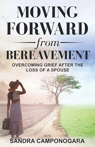 Moving Forward from Bereavement: Overcoming Grief after the Loss of a ...