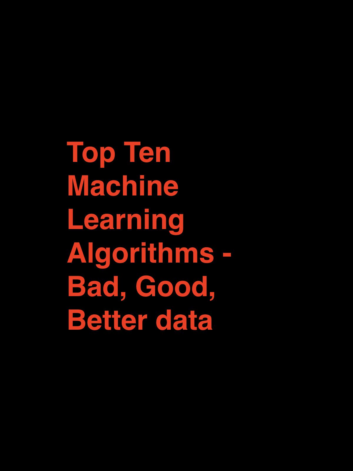 Watch Top Ten Machine Learning Algorithms - Bad, Good, Better data ...