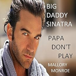 Big Daddy Sinatra: Papa Don't Play - Kindle edition by Mallory Monroe ...