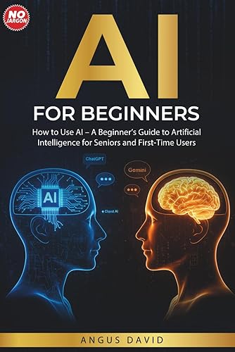 AI for Beginners: How to Use AI – A Beginner’s Guide to Artificial Intelligence for Seniors and ...