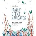 Family Office Navigator: Your Guide to Building a Multigenerational Family Office: Vogel, Peter ...