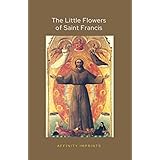 Little Flowers of St. Francis of Assisi: Saint Francis of Assisi ...