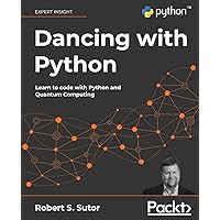 Dancing with Python: Learn to code with Python and Quantum Computing: Sutor, Robert S ...