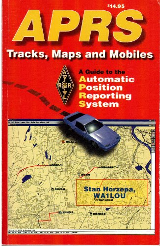 APRS: Tracks, maps, and mobiles : a guide to the Automatic Position Reporting System: Horzepa ...